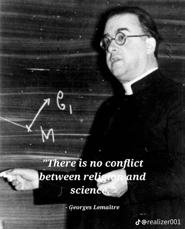 "There is no conflict between eligion and science.' - Georges Lemaitre ...