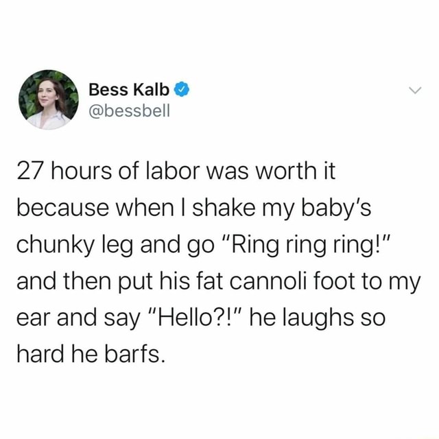 Bess Kalb @ 27 hours of labor was worth it because when I shake my baby ...