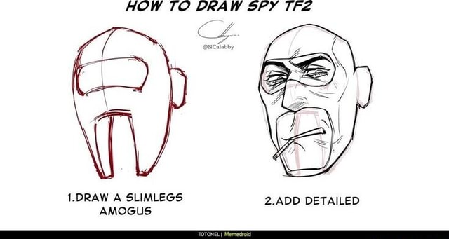 HOW TO DRAW SPY TFz 1.DRAW A SLIMLEGS 2.ADD DETAILED AMOGUS - iFunny