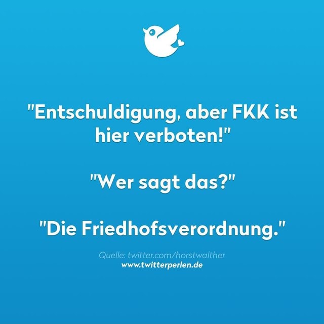 "Entschuldigung, aber FKK ist hier verboten!" "Wer sagt das?" "Die ...