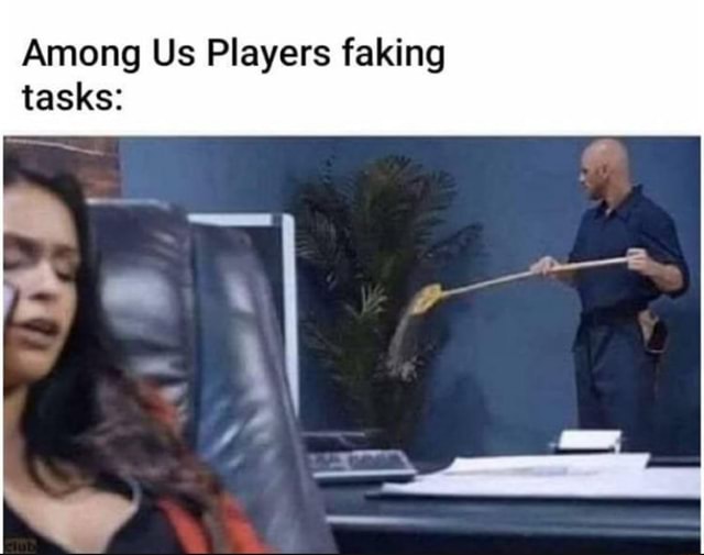 Among Us Players faking tasks: - iFunny