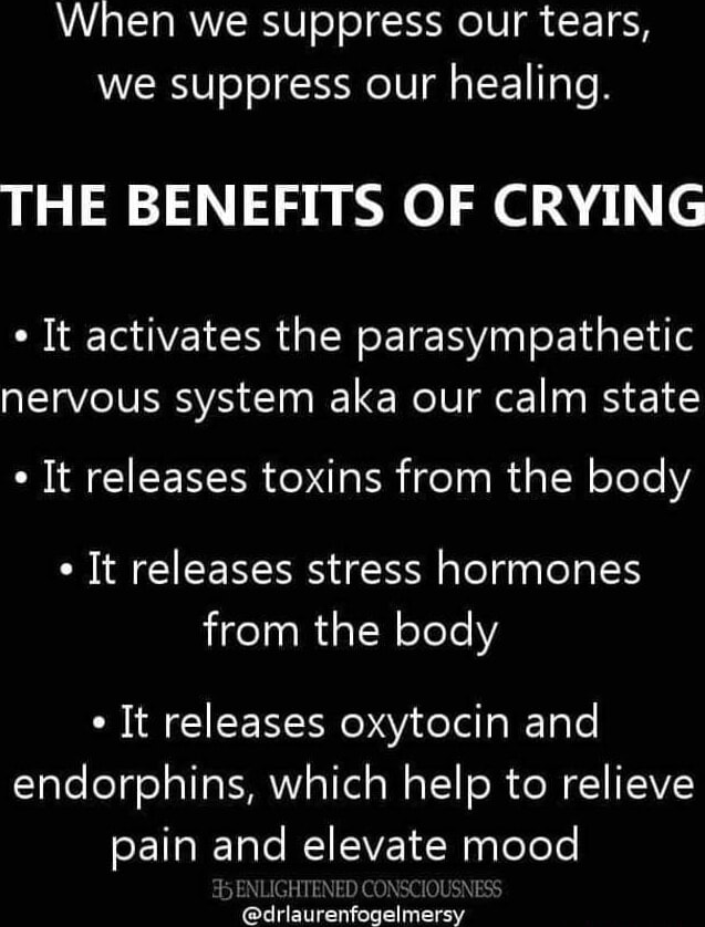 When we suppress our tears, we suppress our healing. THE BENEFITS OF ...