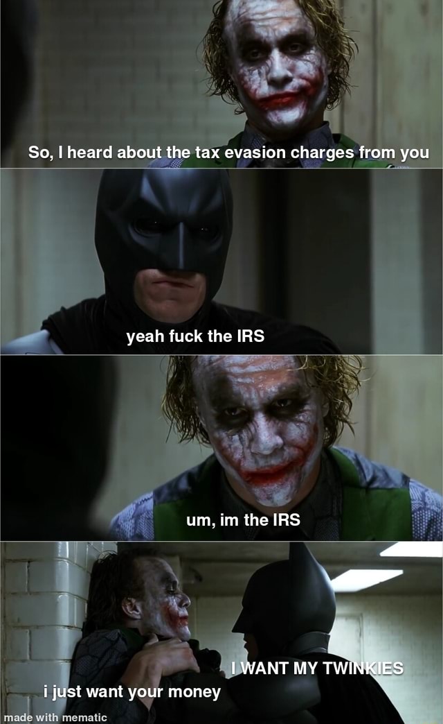 So, I heard about the tax evasion charges from you yeah fuck the IRS um ...