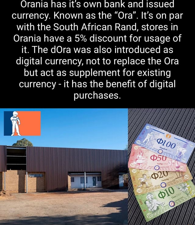 Orania has its own bank and issued currency. Known as the "Ora'. It's ...