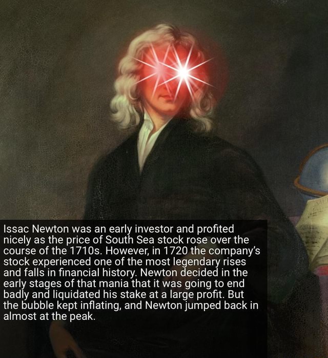 Issac Newton was an early investor and profited nicely as the price of ...