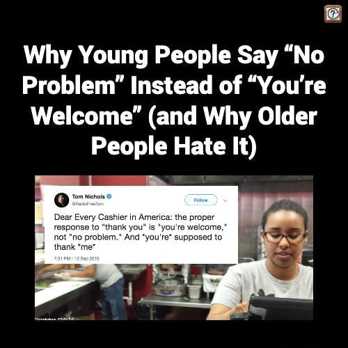 Why Young People Say "No Problem" Instead of "You're Welcome" (and Why ...