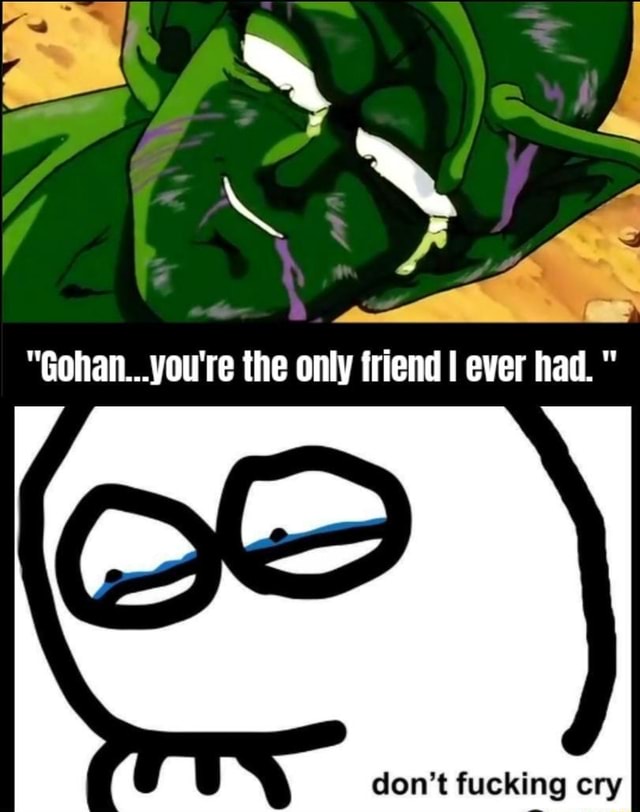 What?! Me?! Crying?! I just got dust in my eye. - you're the only ...