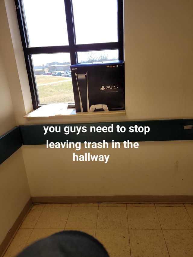 You guys need to stop leaving trash in the hallway - iFunny
