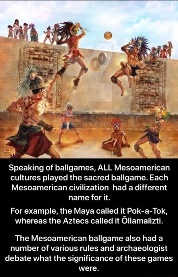 Speaking of ballgames, ALL Mesoamerican cultures played the sacred ...