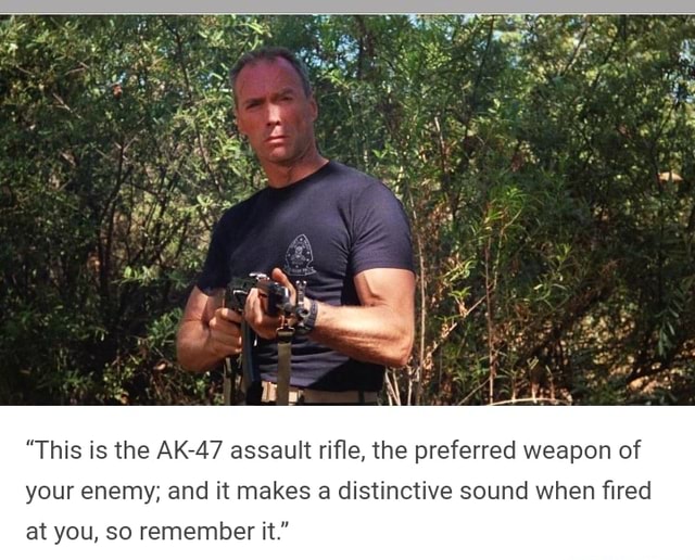 "This is the AK-47 assault rifle, the preferred weapon of your enemy ...