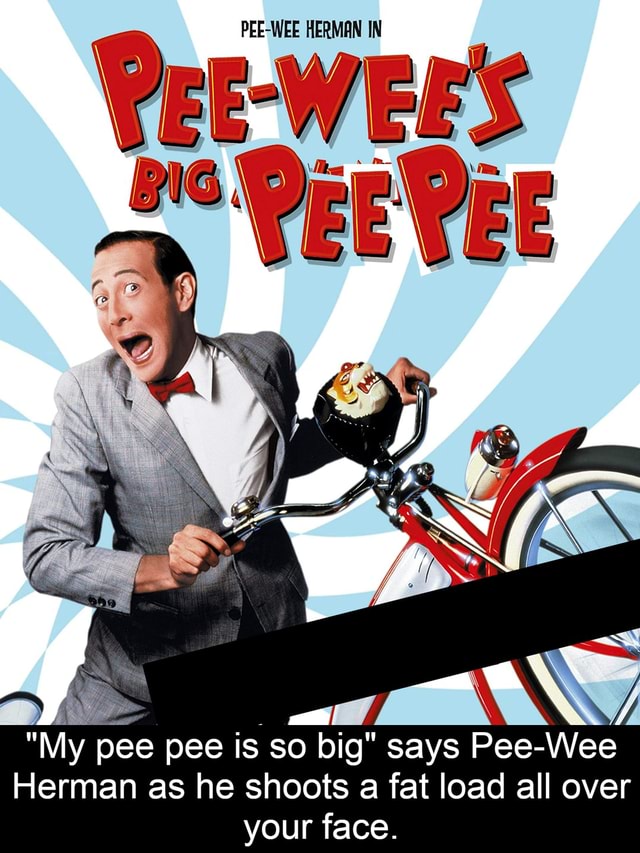 PEE-WEE HERMAN IN "My pee pee is so big" says Pee-Wee Herman as he ...