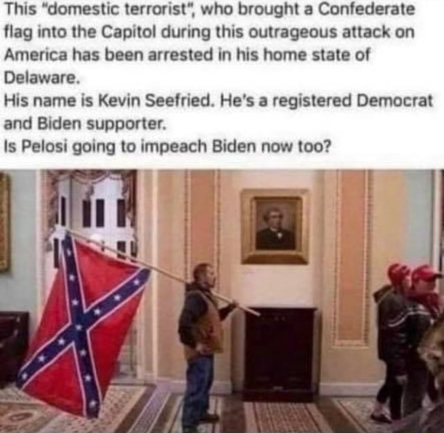 This "domestic terrorist", who brought a Confederate flag into the ...