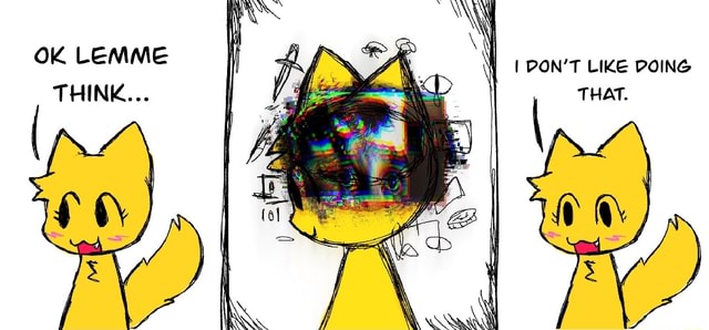 OK LEMME THINK... I DON'T LIKE DOING THAT. - iFunny