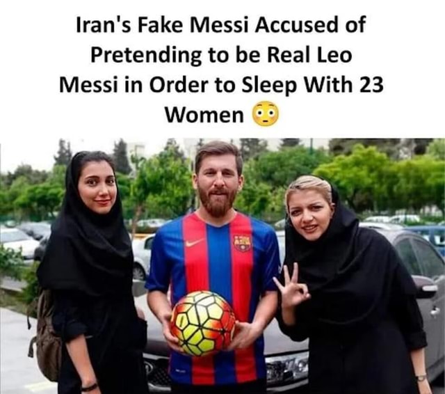 Iran's Fake Messi Accused of Pretending to be Real Leo Messi in Order ...