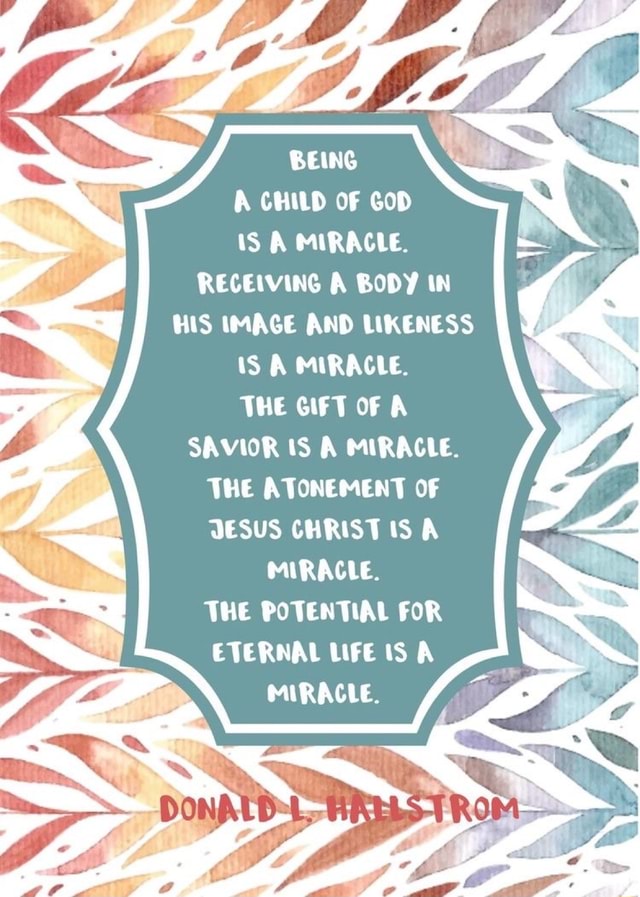 BEING A CHILD OF GOD IS A MIRACLE. RECEIVING A BODY IN HIS IMAGE AND ...
