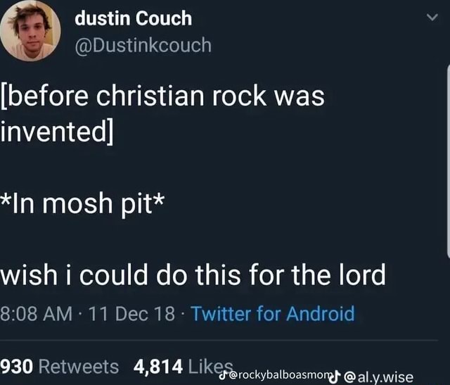 Dustin Couch [before christian rock was invented] *In mosh pit* wish i ...