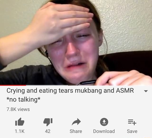 Crying and eating tears mukbang and ASMR v *no talking* - iFunny
