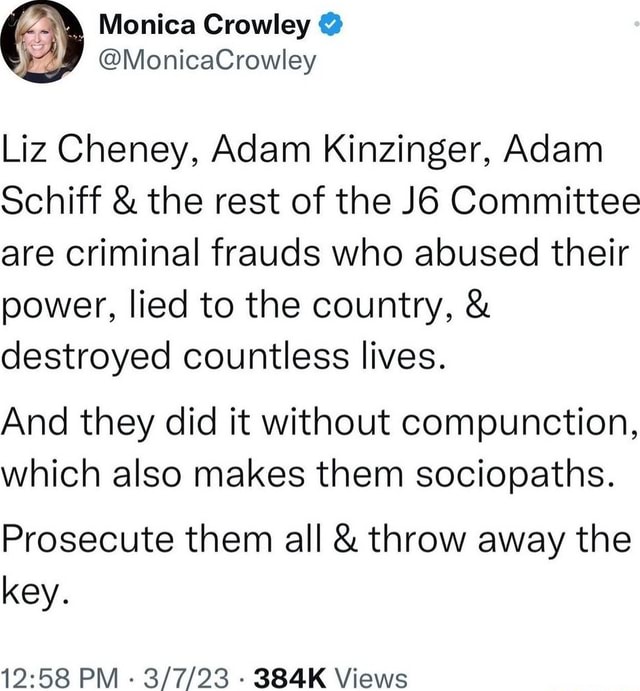 Monica Crowley @ @MonicaCrowley Liz Cheney, Adam Kinzinger, Adam Schiff ...