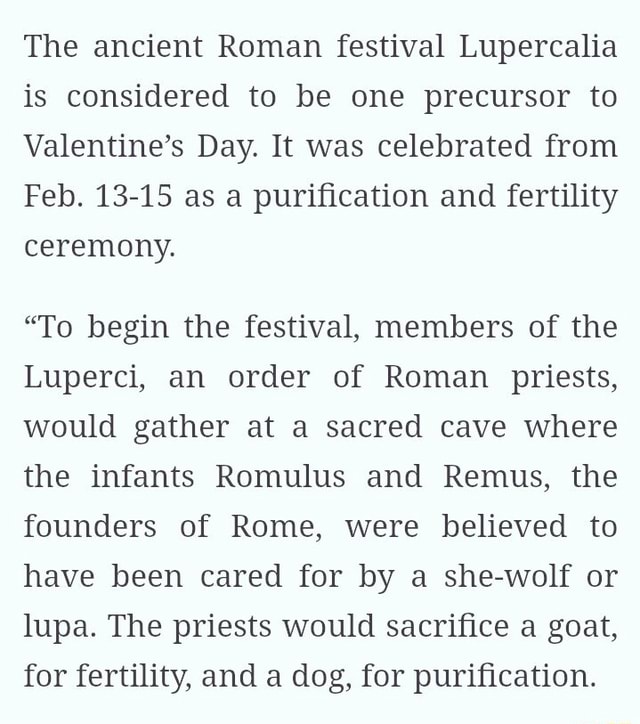 The ancient Roman festival Lupercalia is considered to be one precursor ...