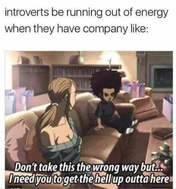 Introverts be running out of energy when they have company like: Don't ...