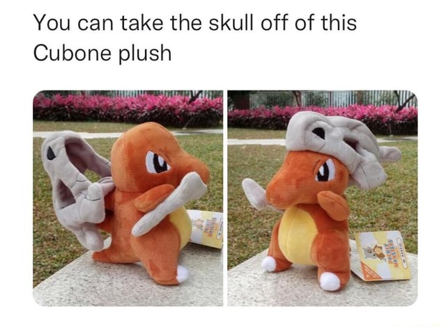 You can take the skull off of this Cubone plush - iFunny