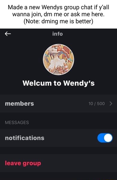 Made a new Wendys group chat if y'all wanna join, dm me or ask me here ...