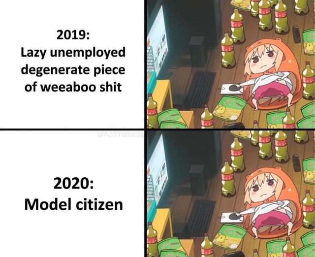 2019: Lazy unemployed degenerate piece of weeaboo shit 2020: - iFunny
