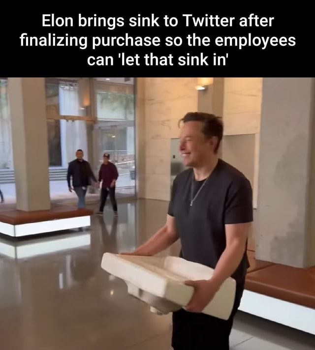 Elon brings sink to Twitter after finalizing purchase so the employees ...