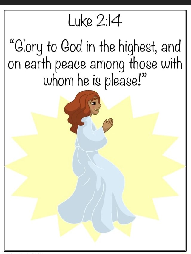 Luke "Glory to God in the highest, and on earth peace among thoge with ...