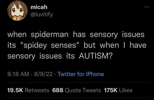 Micah when spiderman has sensory issues its "spidey senses" but when I ...
