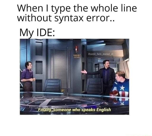 When type the whole line without syntax error.. My IDE: someone who ...