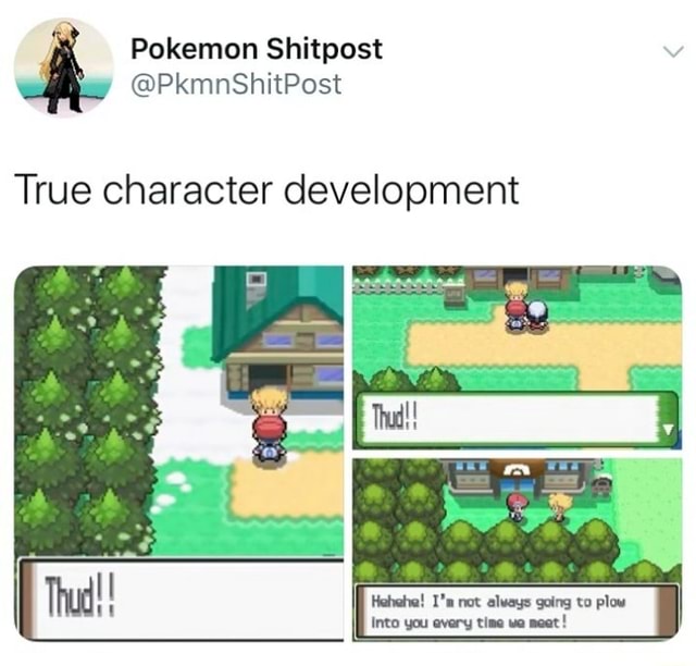 Pokemon Shitpost True character development Hehehe! I'm not always ...
