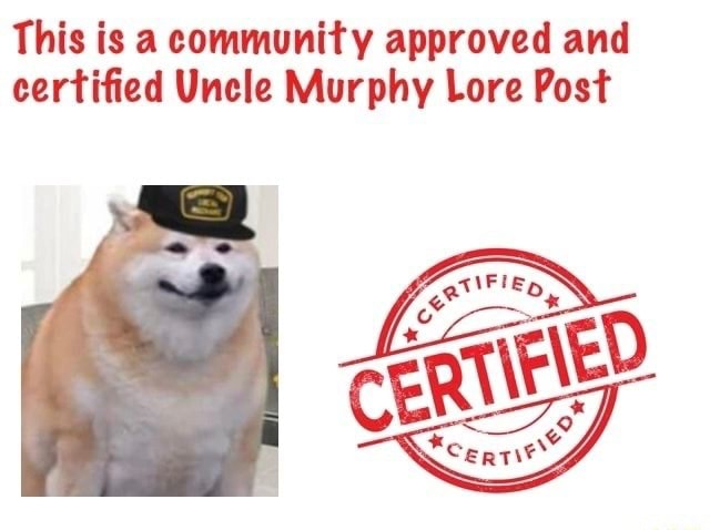 This is a community approved and certified Uncle Murphy Lore Post - iFunny