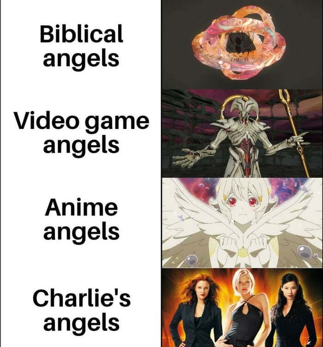 Biblical angels Video game angels Anime angels Charlie's angels - iFunny