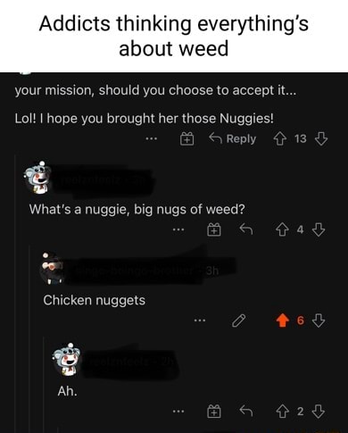 Addicts thinking everything's about weed your mission, should you ...