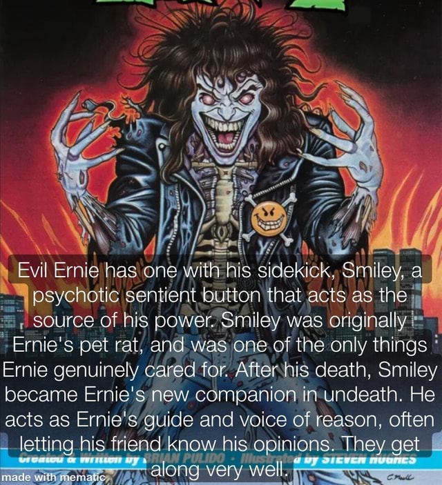 Evil Ernie has one with his sidekick, Smiley, a psychotic sentient ...