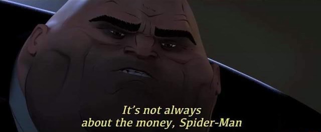 It's not always about the money, Spider-Man - iFunny