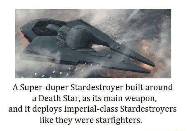 A Super-duper Stardestroyer built around a Death Star, as its main ...