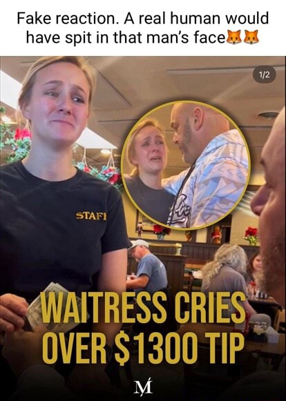 Fake reaction Areal human would have spit in that man's face OVER $1300 ...
