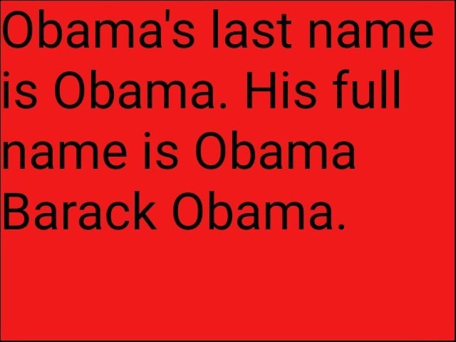 Obama's last name is Obama. His full name is Obama Barack Obama. - iFunny