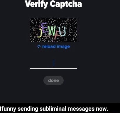 Verify Captcha done ifunny sending subliminal messages now. - iFunny