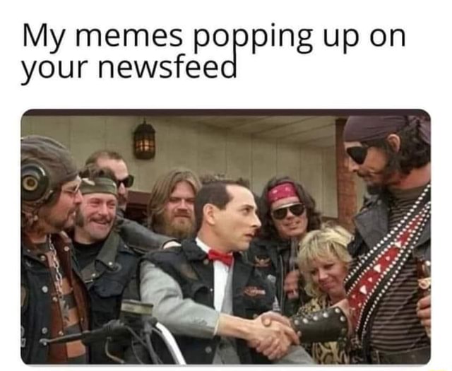 My memes popping up on your ne wsfee - iFunny