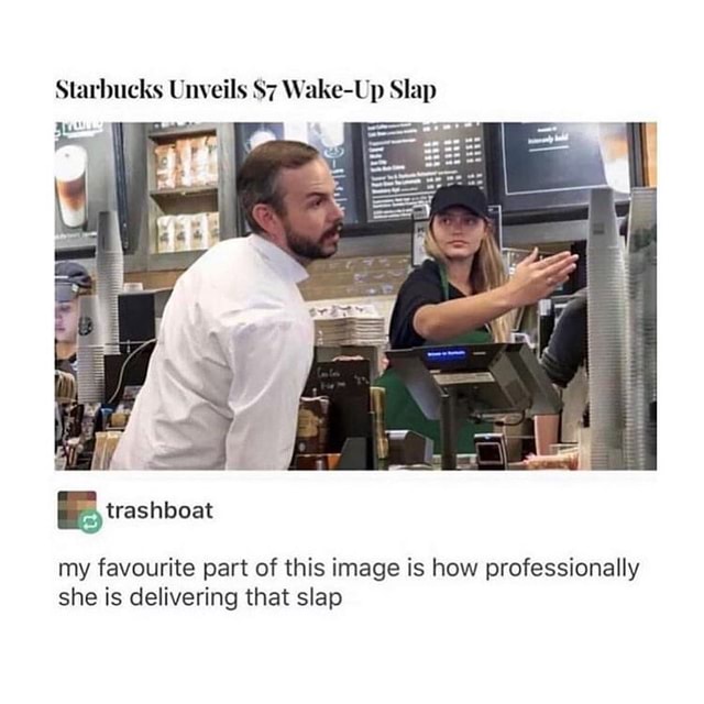 Starbucks Unveils $7 Wake-Up Slap my favourite part of this image is ...