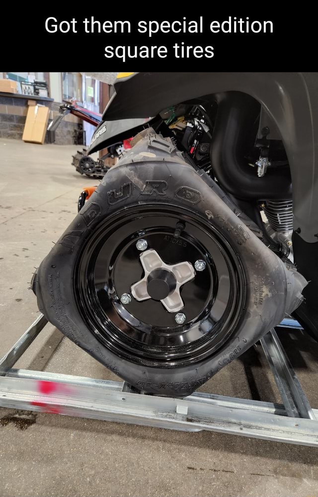 Got them special edition square tires "Si IN \ - iFunny