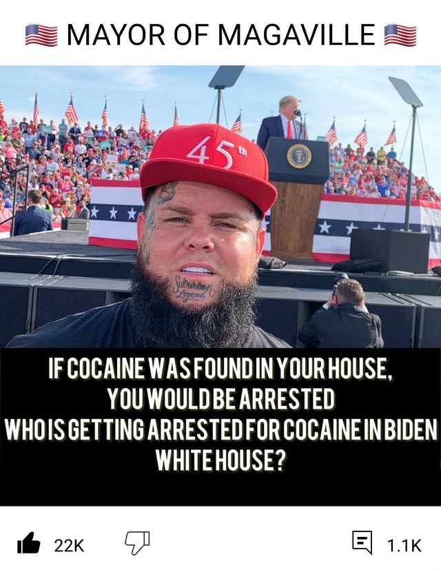 MAYOR OF MAGAVILLE tad ao IF COCAINE WAS DIN YOUR HOUSE, YOU WOULD BE ...