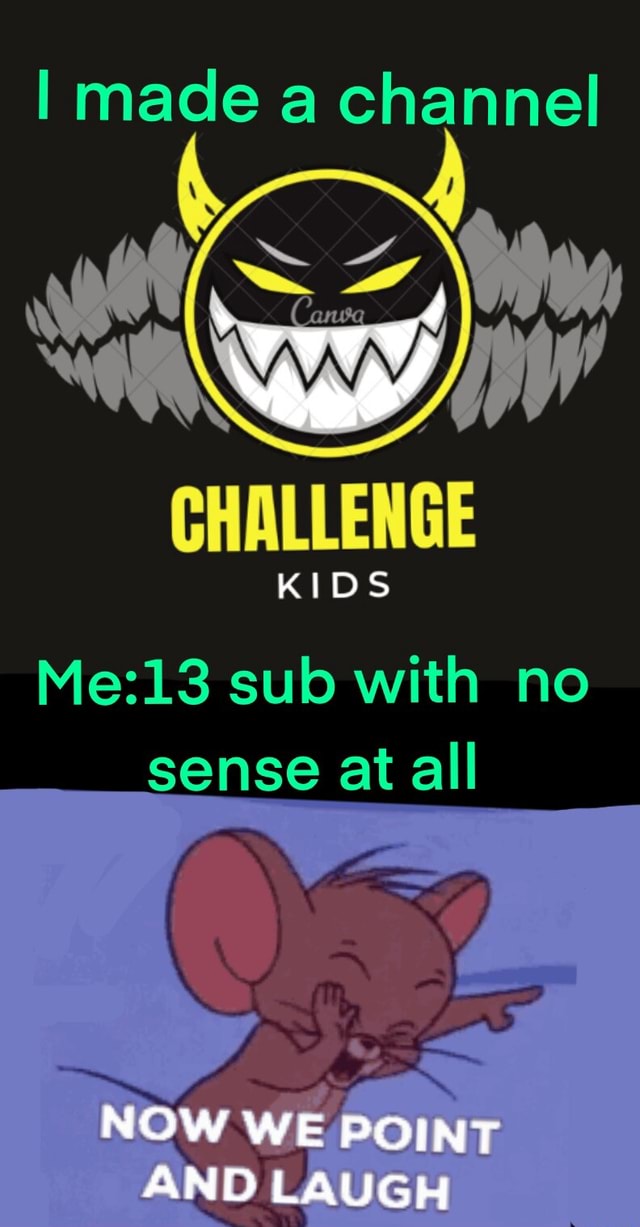 Is this funny? No - I made a channel CHALLENGE KIDS Mesil3 sub with no ...