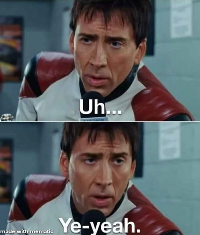 AN Uh... Ye-yeah. made with menn: - iFunny