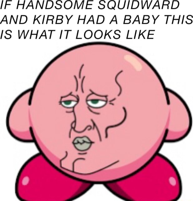 IF HANDSOME SQUIDWARD AND KIRBY HAD A BABY THIS IS WHAT IT LOOKS LIKE ...