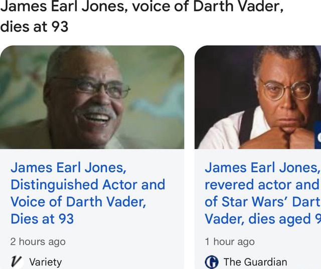James Earl Jones, voice of Darth Vader, dies at 93 James Earl Jones, Distinguished Actor and ...