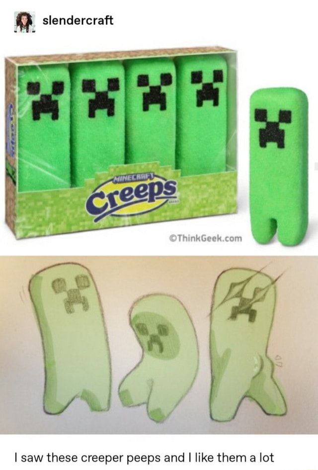 I saw these creeper peeps and I like them a lot - iFunny